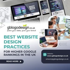 Best Website Design Practices For Higher Google Rankings In The UK